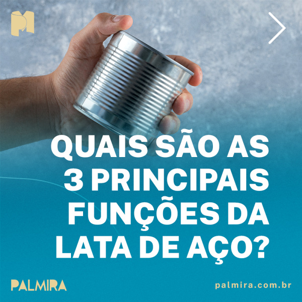 QUAIS SÃO AS 3 PRINCIPAIS FUNÇÕES DA LATA DE AÇO? – Metalgráfica Palmira